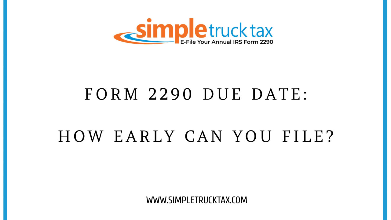 Form 2290 Due Date | Heavy Vehicle Use Tax (HVUT) Deadline | IRS